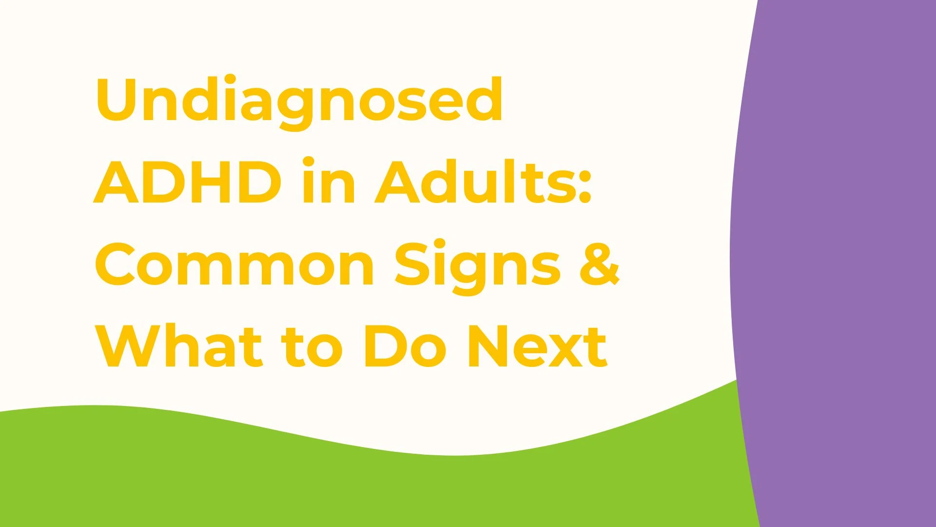 Undiagnosed ADHD in Adults: Common Signs and What to Do Next
